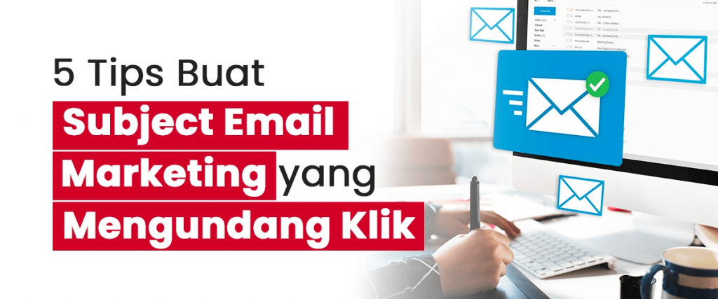5 Tips Buat Subject Email Marketing Yang Mengundang Klik