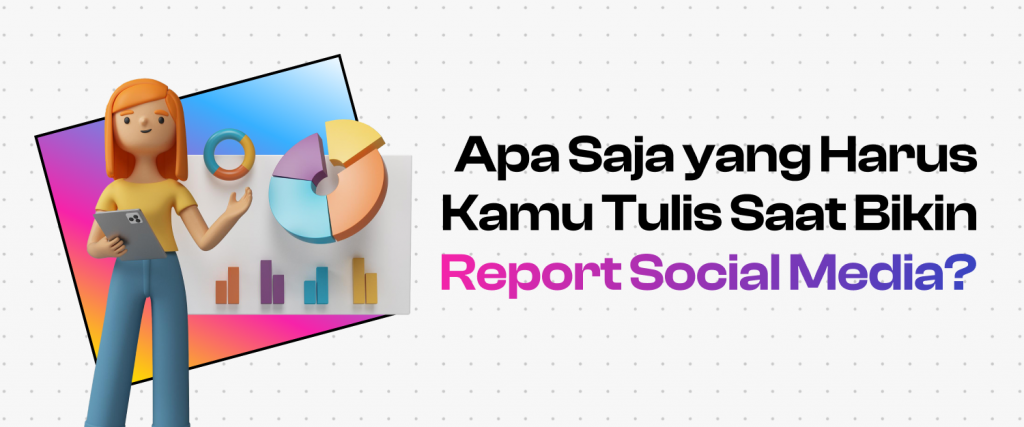 5 Bagian Report Social Media Yang Wajib Kamu Masukkan